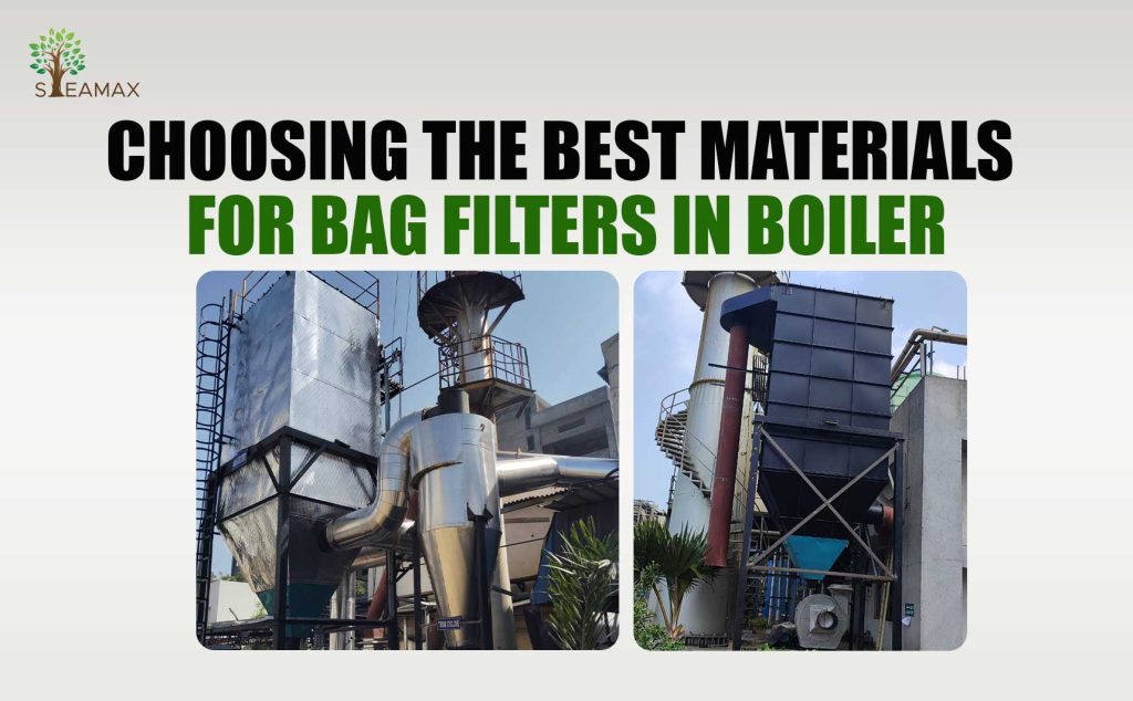 Choosing the Best Materials for Bag Filters in Boilers. - Steamaxindia
